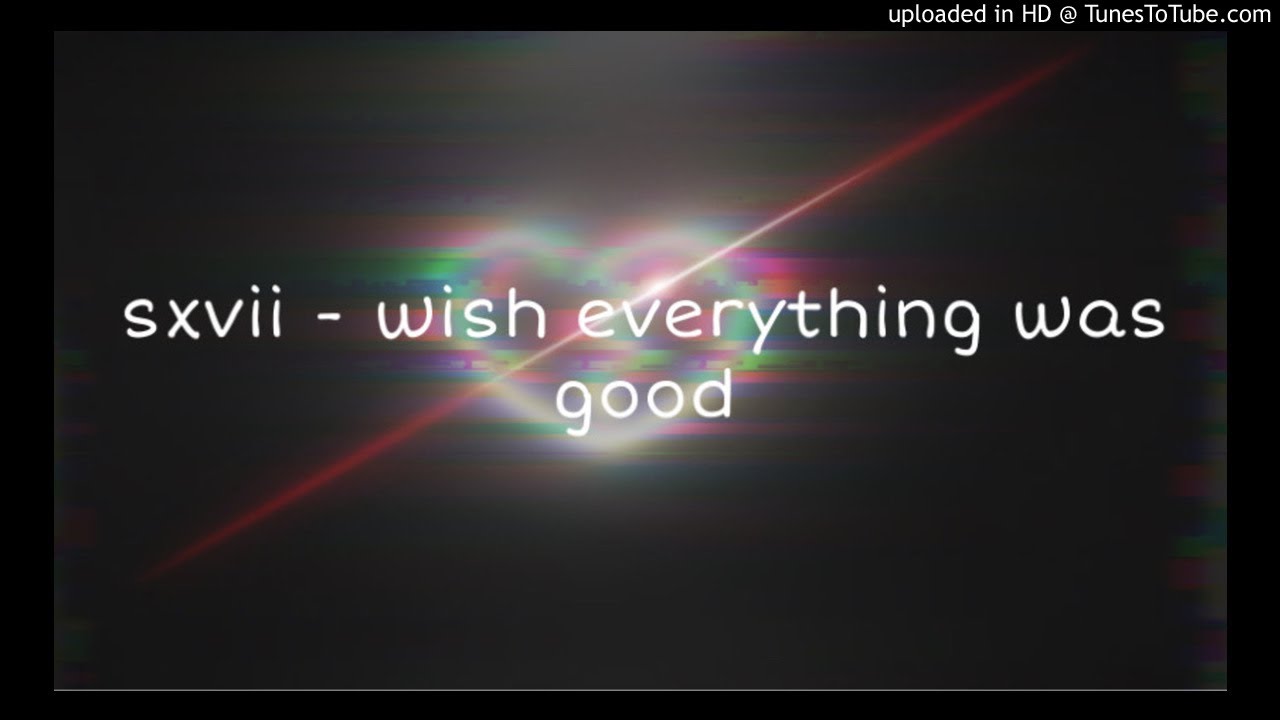 sxvii- wish everything was good (Prod. Eighty Eight) - YouTube