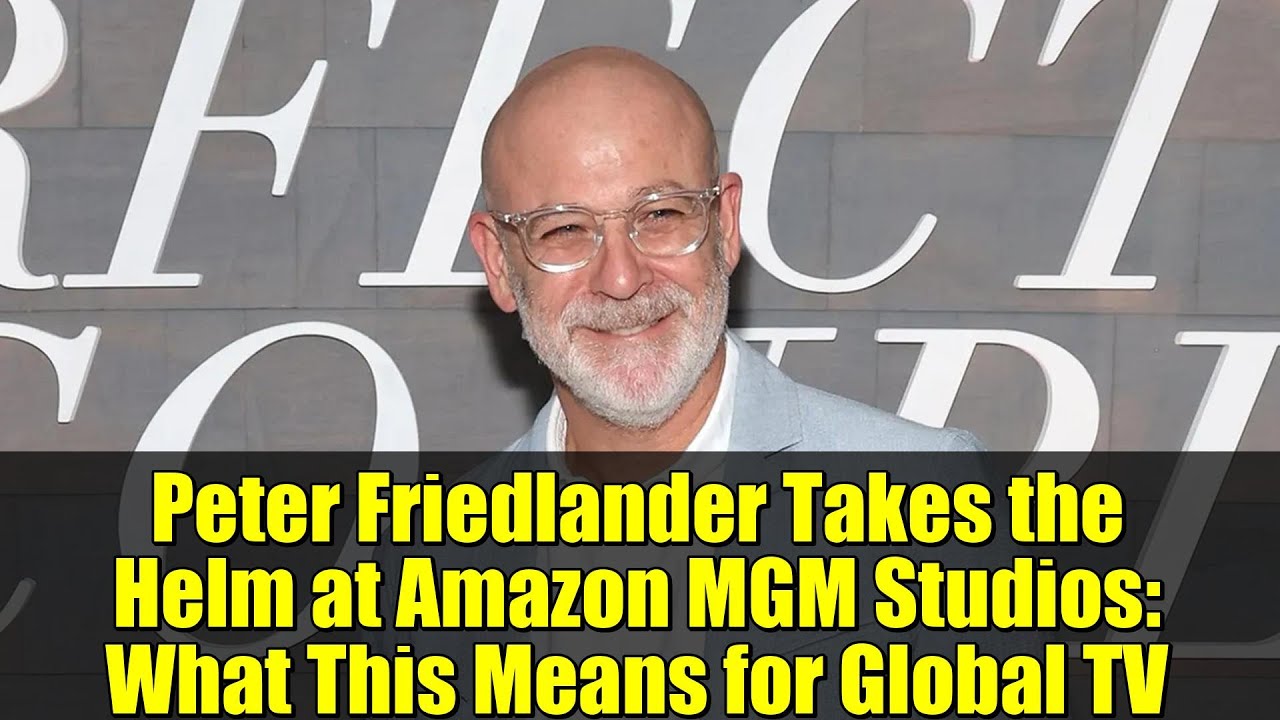 Peter Friedlander Takes the Helm at Amazon MGM Studios: What This Means ...