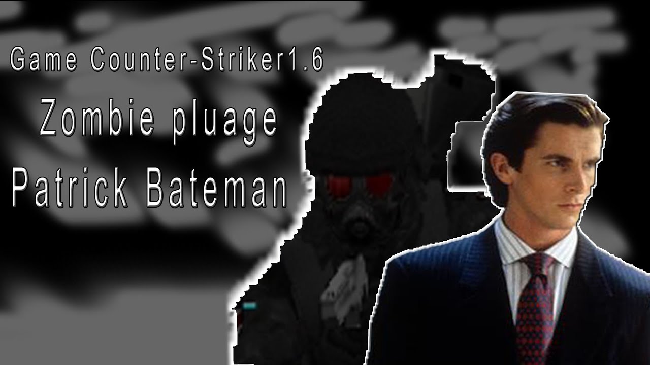 Counter-Striker 1.6 Zombie Pluage Patrick Bateman - YouTube