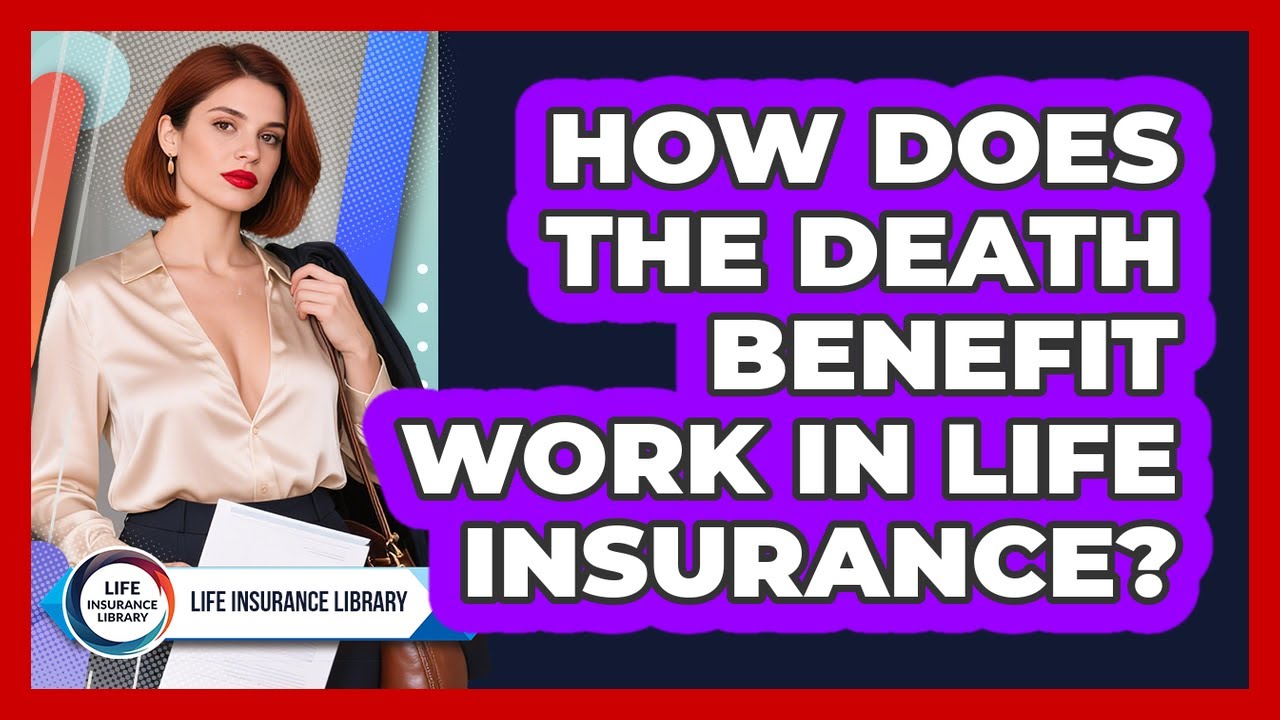 How Does The Death Benefit Work In Life Insurance? - Life Insurance ...