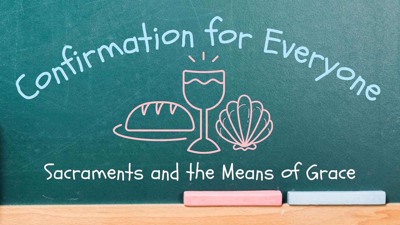 May 22 | Confirmation for Everyone (Week 4): Sacraments and the Means of Grace - YouTube