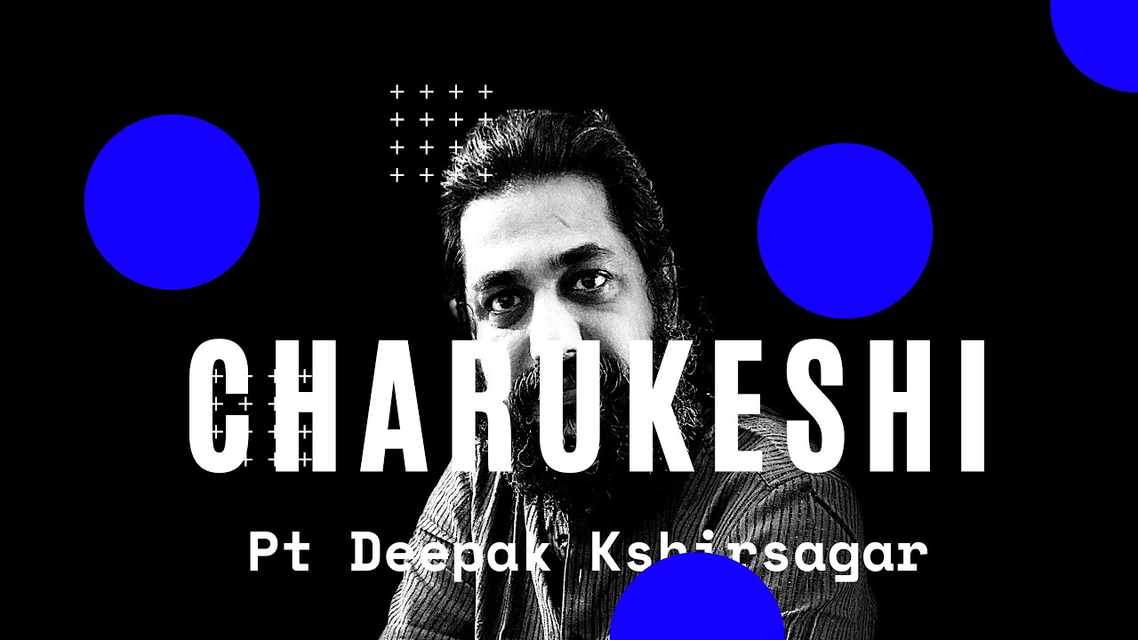 Deepak Kshirsagar | Raag Charukeshi | Raga Charukeshi | Hindustani ...