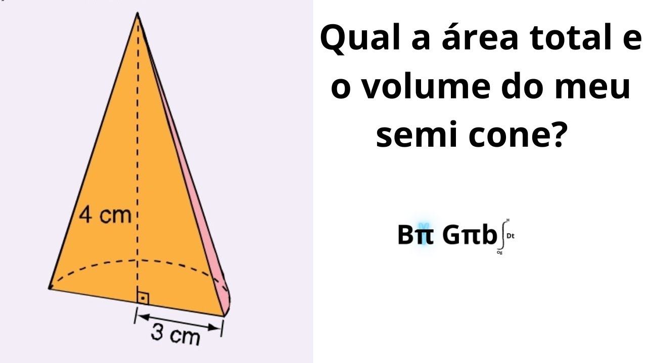 Qual a área e o volume total do semi cone ? geometria espacial - YouTube