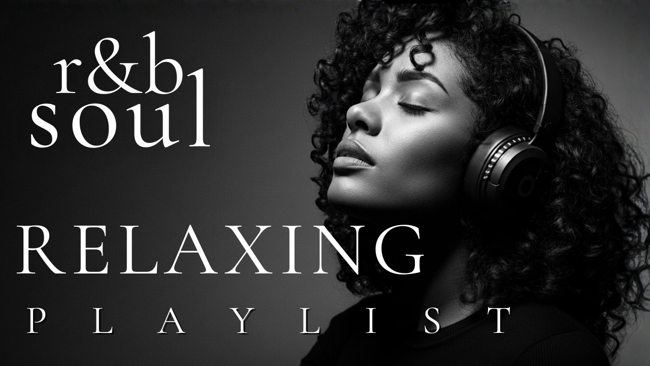 【R&B Soul】Relaxing Chill Playlist – Artistic Grooves & Soulful Vocals ...