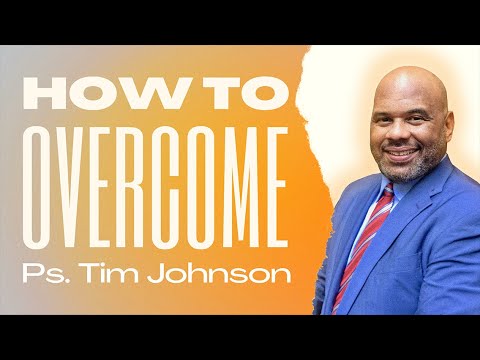 How To Overcome | Pastor Tim Johnson - YouTube
