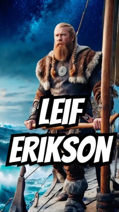 Leif Erikson (~1000) – First European to set foot in North America ...