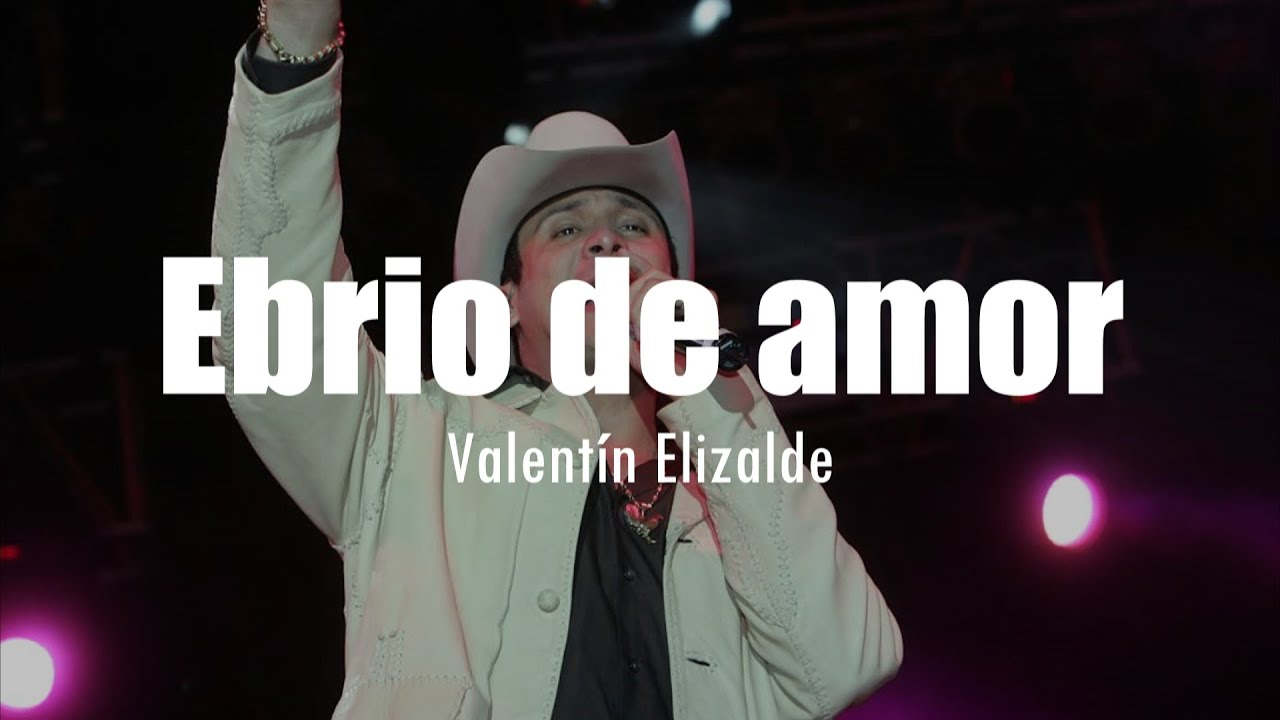 [LETRA] Valentín Elizalde - Ebrio De Amor - YouTube