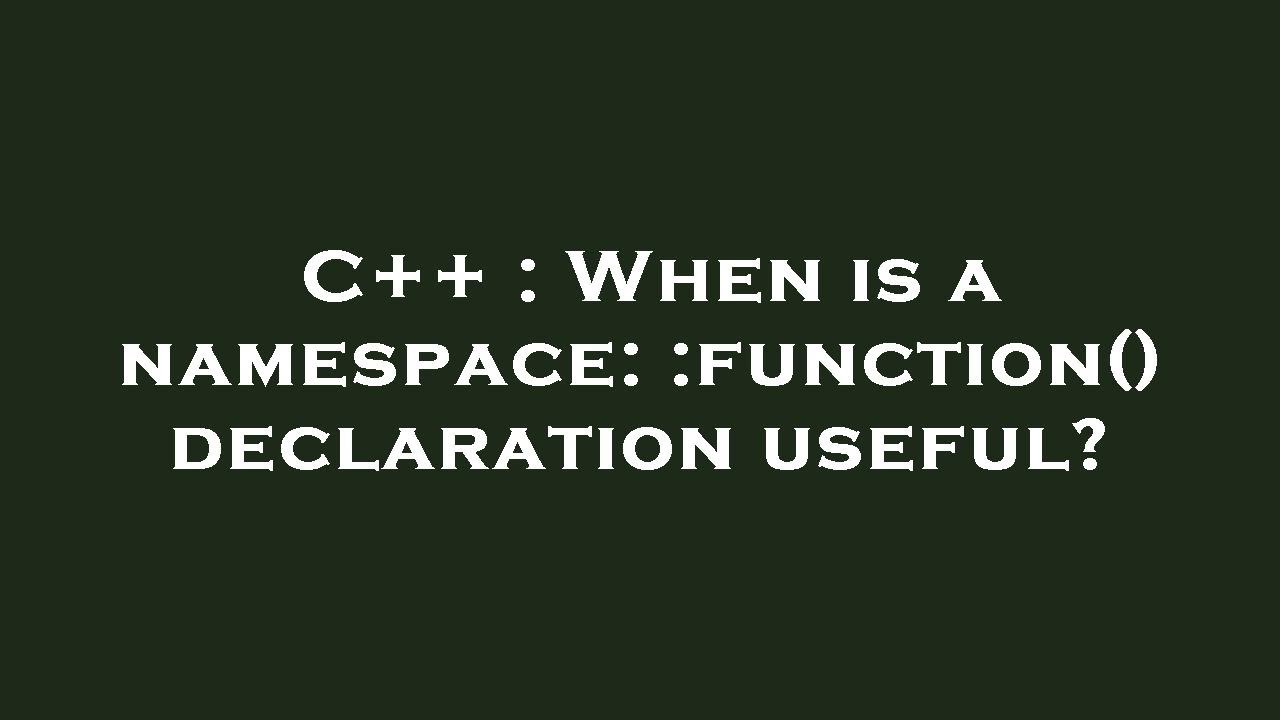 C When Is A Namespace Function Declaration Useful Youtube