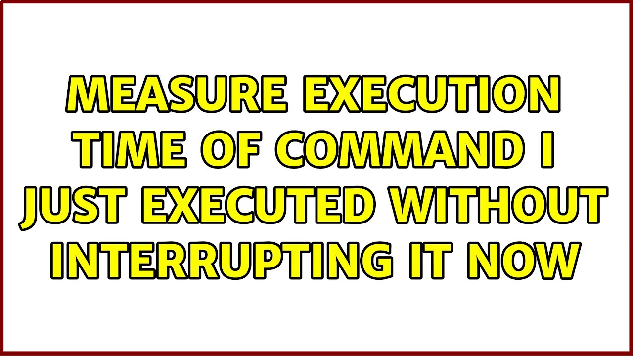 Measure Execution Time Of Command I Just Executed Without Interrupting Measure Execution Time Of Command I Just Executed Without Interrupting