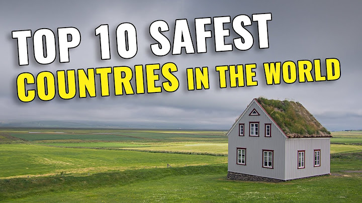 Top 10 safest countries in the world 2023 năm 2024