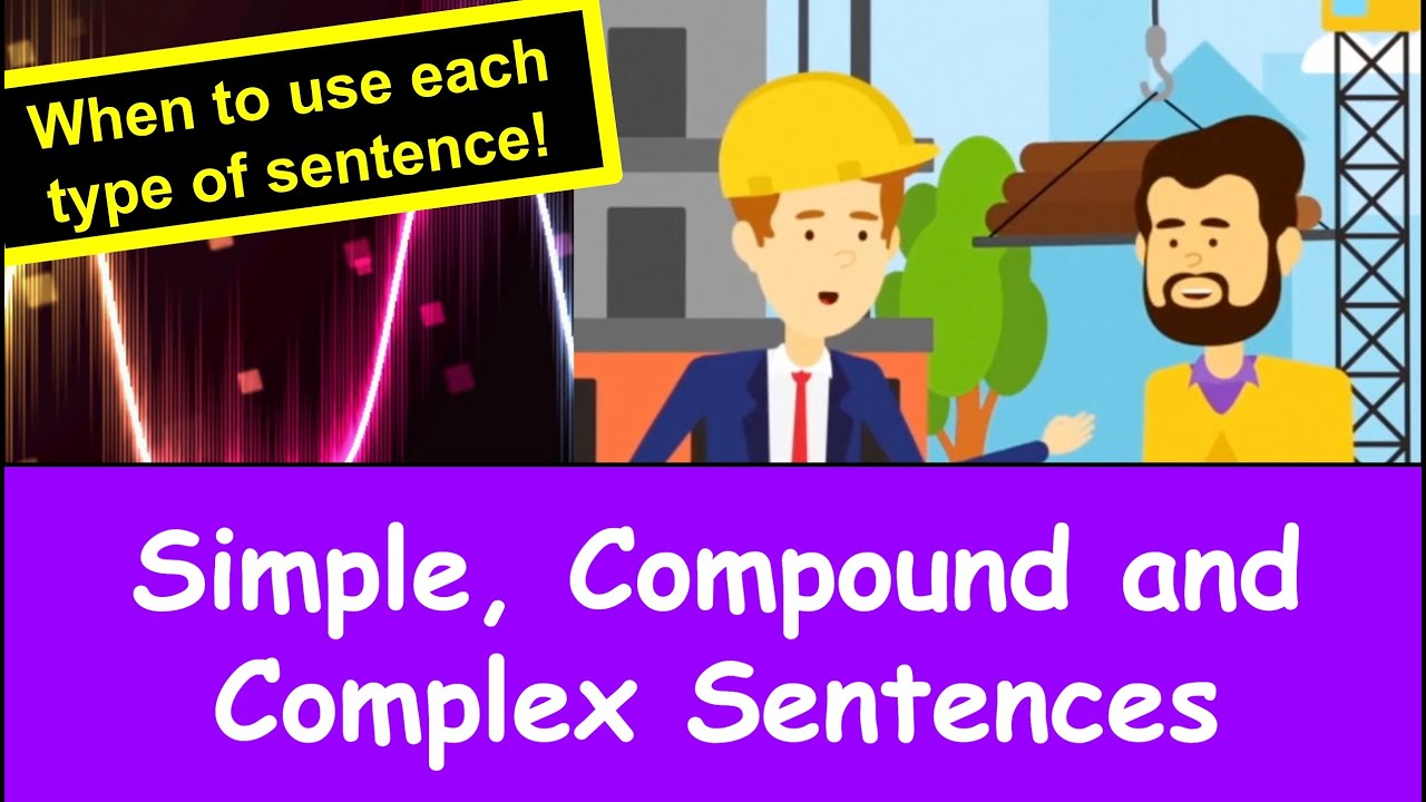 Simple, Compound and Complex Sentences - When to use each type of ...