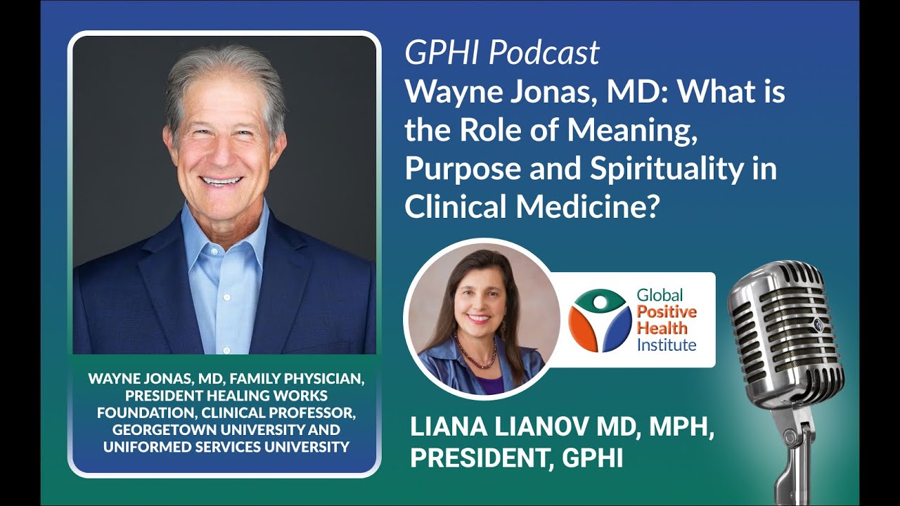 GPHI Podcast Wayne Jonas, MD: Role of Meaning, Purpose & Spirituality ...