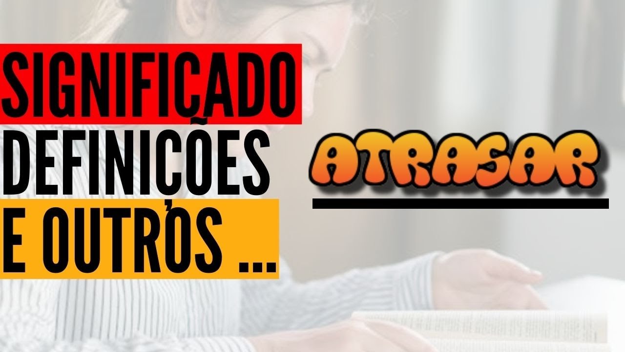 Qual Significado de Atrasar? Qual Definição de Atrasar? Sinônimo e ...