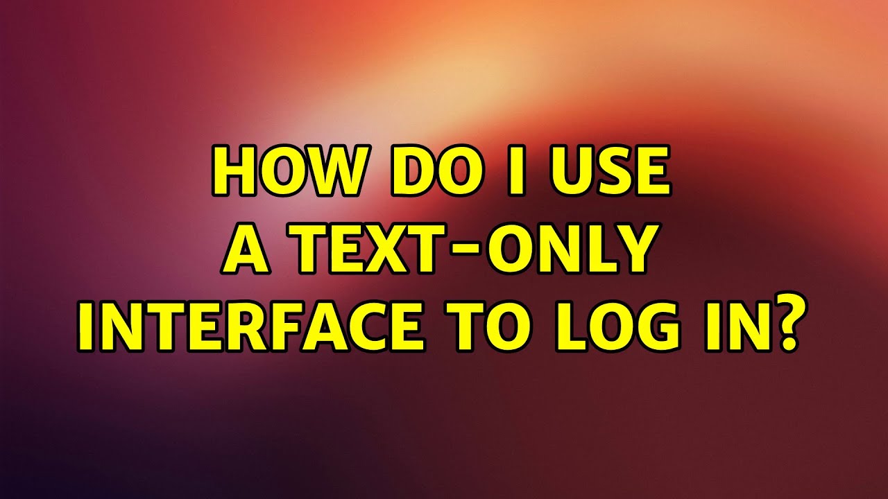 Ubuntu: How do I use a text-only interface to log in? - YouTube