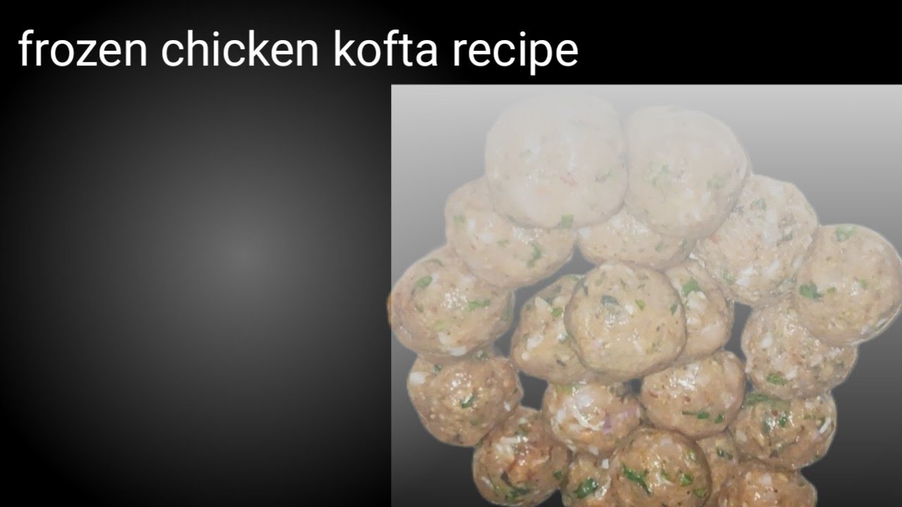 frozen chicken kofta recipe Recipe by rukhsana Sajjad - YouTube
