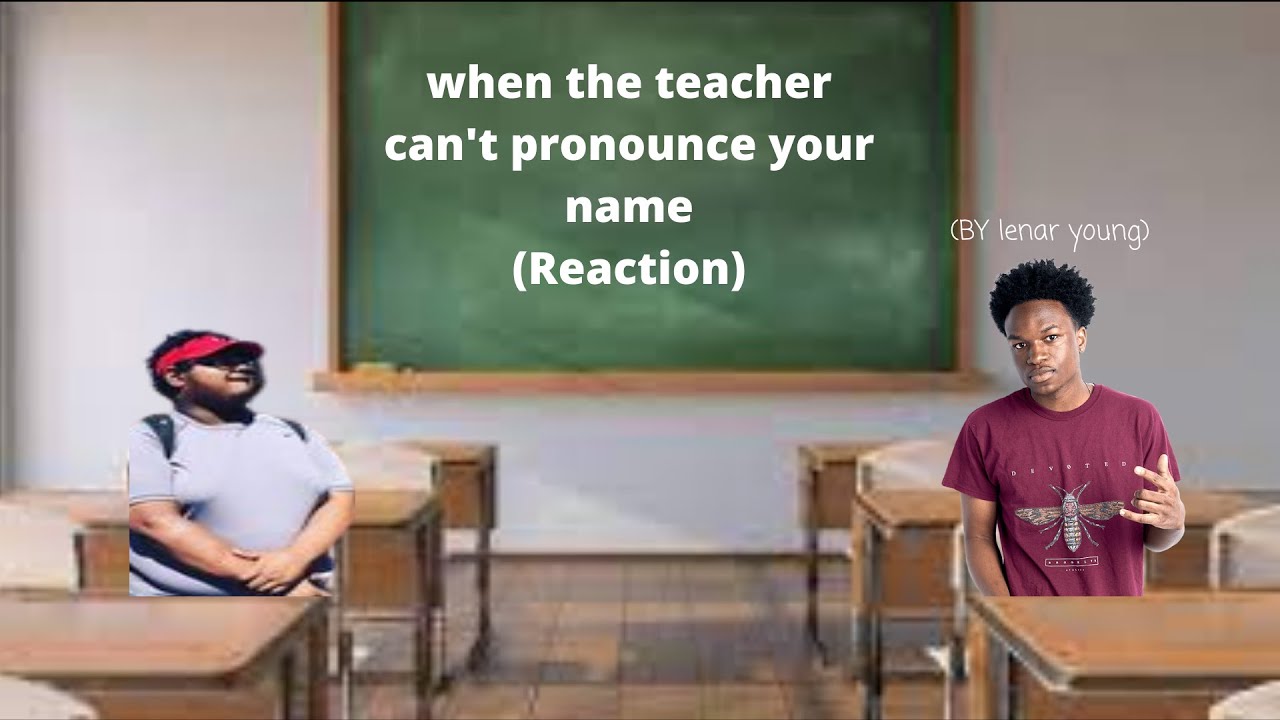 when the teacher pronounces your name wrong (reaction) - YouTube