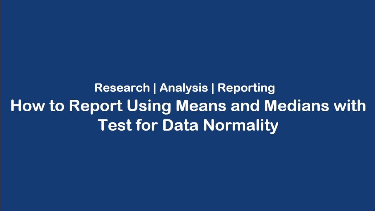 How to Report Using Means and Medians with Test for Data Normality ...
