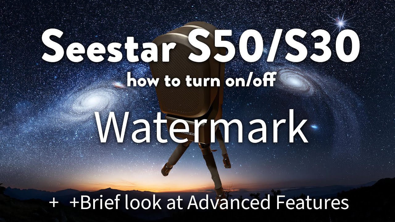 Turning on or off Watermark Seestar S50/S30 plus advanced features ...