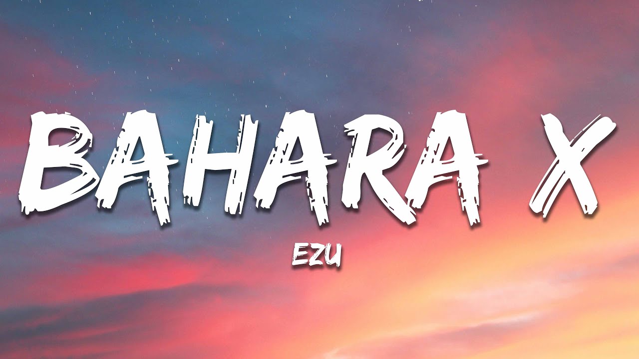Bahara X – Ezu (Lyrics) - YouTube