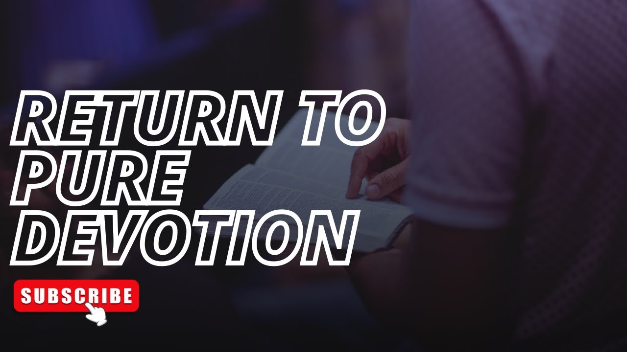 RETURN TO PURE DEVOTION | EMPOWERING DAILY DEVOTION - YouTube