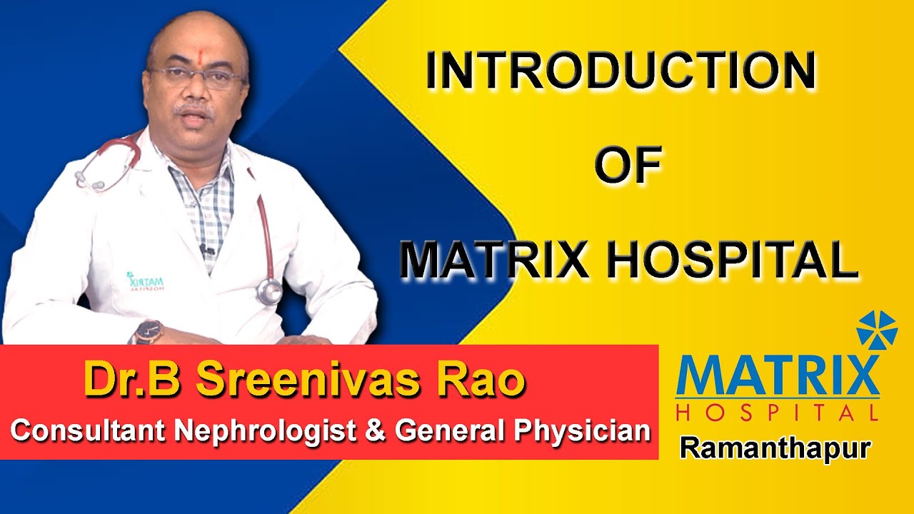 INTRODUCTION OF MATRIX HOSPITAL RAMANTHAPUR | BY Dr.B Sreenivas Rao ...