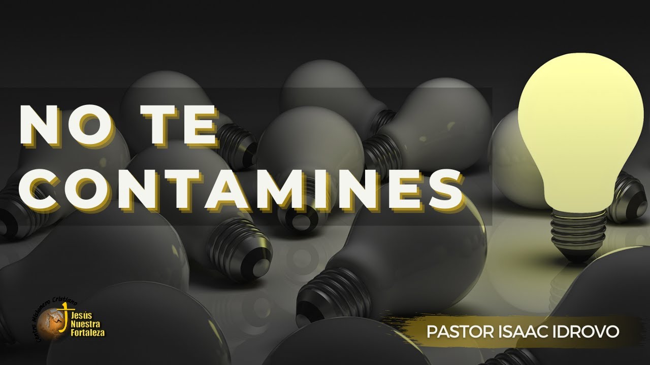 NO TE CONTAMINES.- Pastor Isaac Idrovo - YouTube