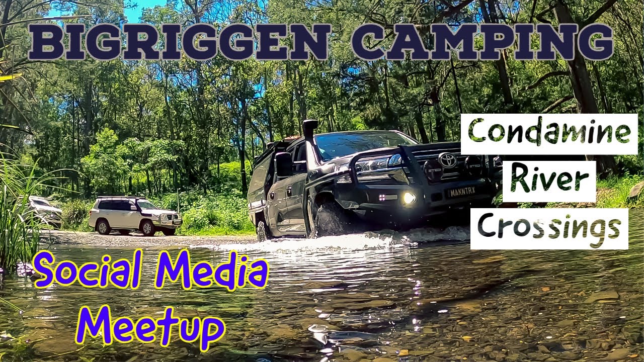 BIGRIGGEN CAMP - CONDAMINE RIVER CROSSINGS -SOCIAL MEDIA MEETUP - QUEEN ...