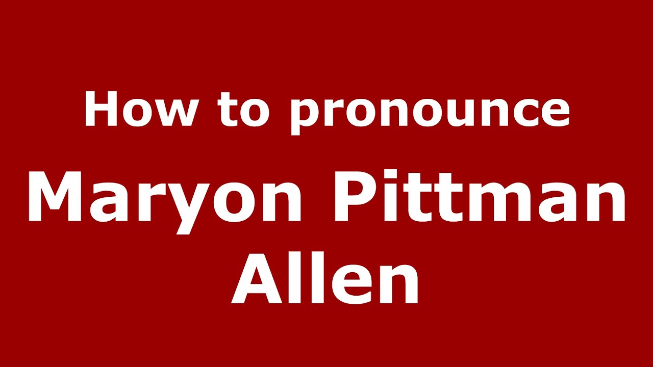 How to pronounce Maryon Pittman Allen (American English/US ...
