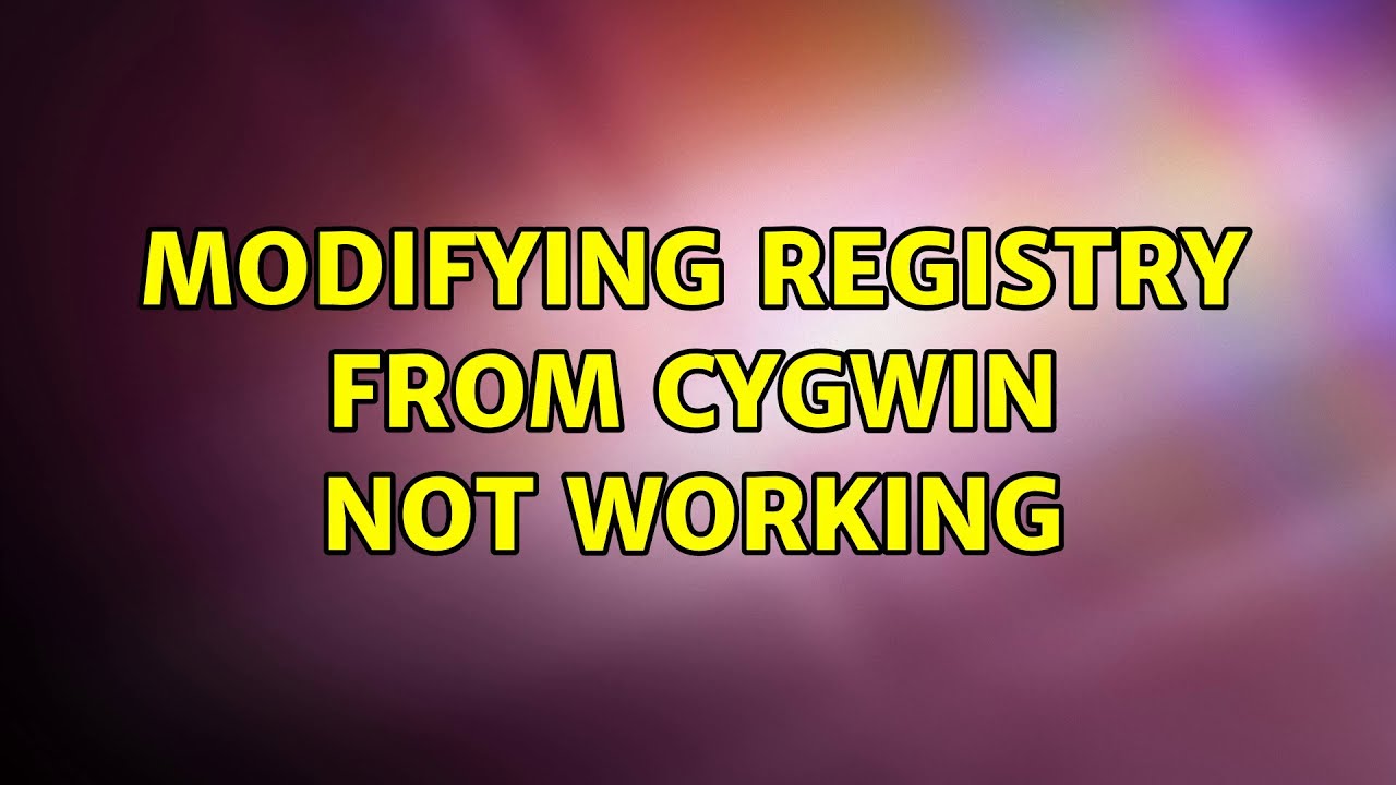 Modifying Registry From Cygwin Not Working 2 Solutions YouTube Modifying Registry From Cygwin Not Working 2 Solutions YouTube