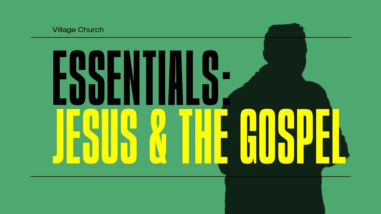 Essentials: Jesus & The Gospel - YouTube