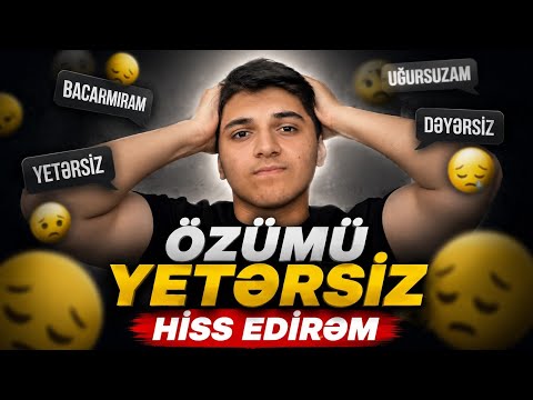 Yetərsizlik hissi səndə də var ? 