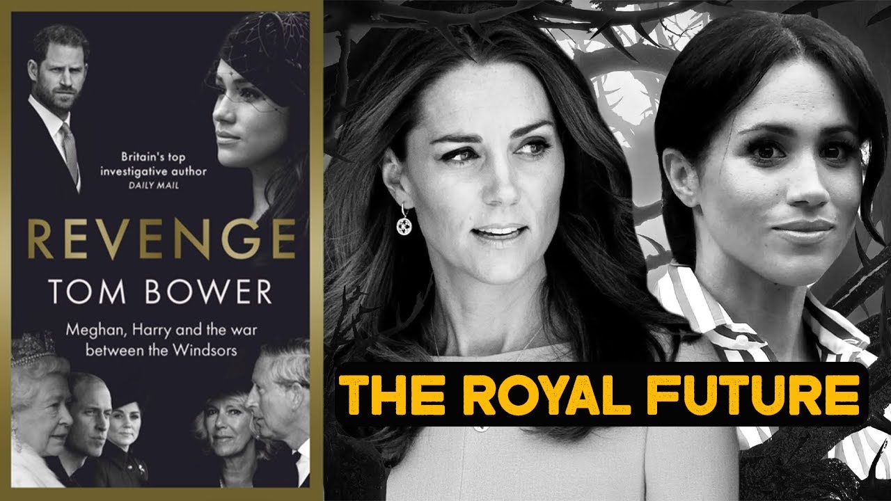 Tom Bower Books - Revenge | Chapter 16.4 The Royal Future (Meghan ...