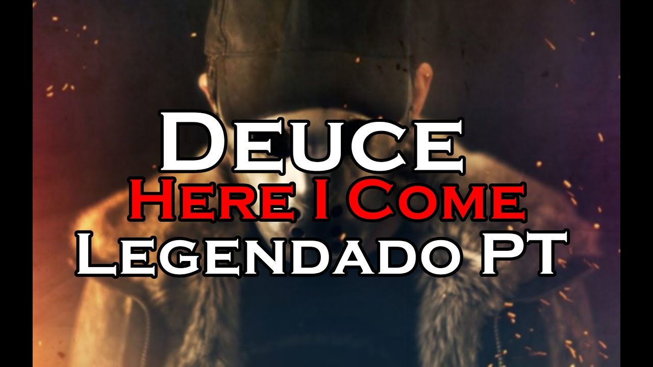 Deuce - Here I Come Legendado [PT-BR] - YouTube