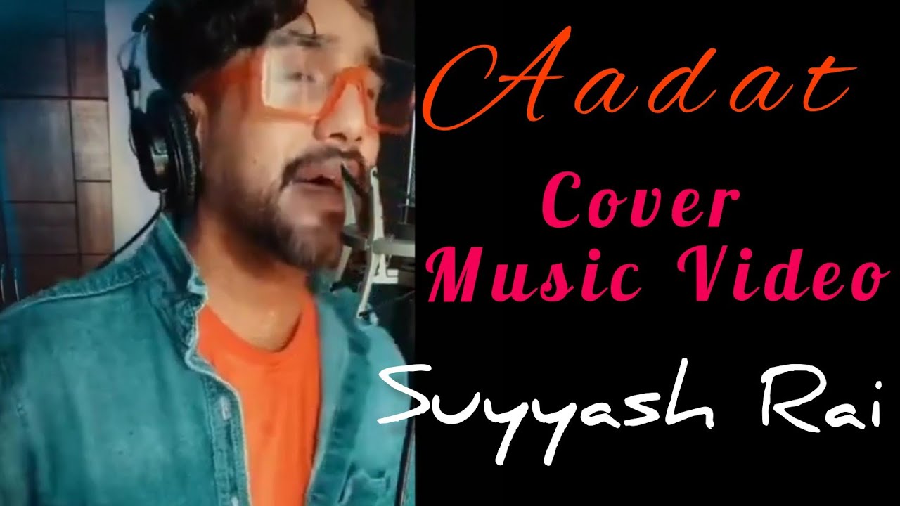 Aadat video songs | Suyyash Rai Music video cover 2020 by RK Music ...