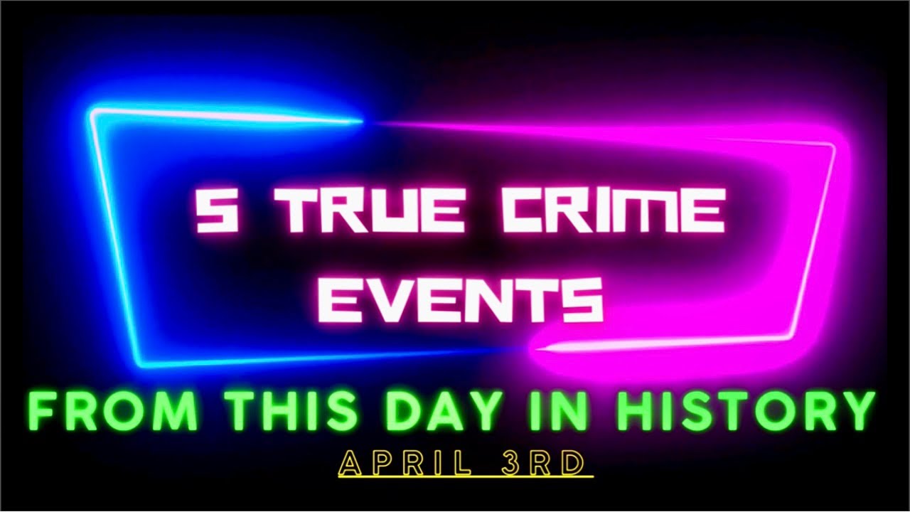 5 True Crime Events from this Day in History - April 3rd - YouTube