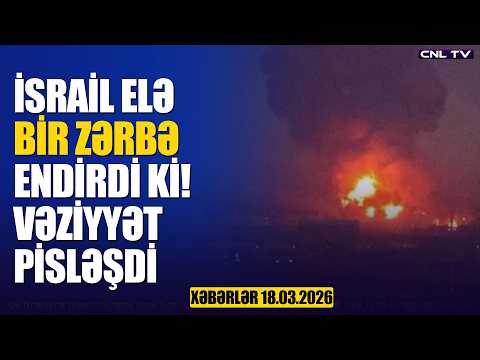 İsraildən dünyanı sarsıdacaq zərbə! (Xəbərlər 18.03.2026)