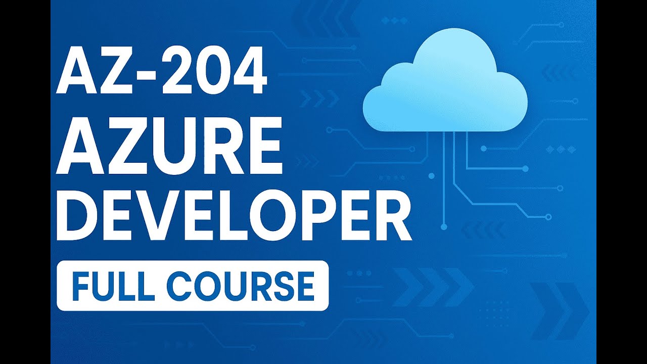 AZ‑204 Full Course 2025 – Develop Solutions for Microsoft Azure - YouTube