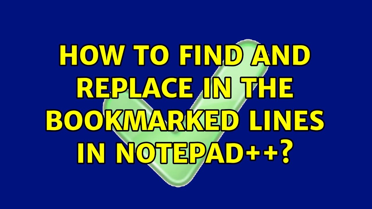 How To Find And Replace In The Bookmarked Lines In Notepad YouTube How To Find And Replace In The Bookmarked Lines In Notepad YouTube