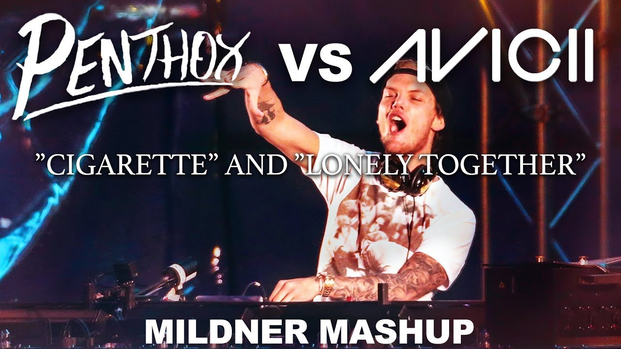 Penthox vs Avicii - "Cigarette" and "Lonely Together" - YouTube
