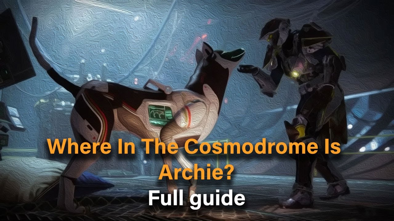Where In The Cosmodrome Is Archie - Full Guide [week 2] / Destiny 2 ...