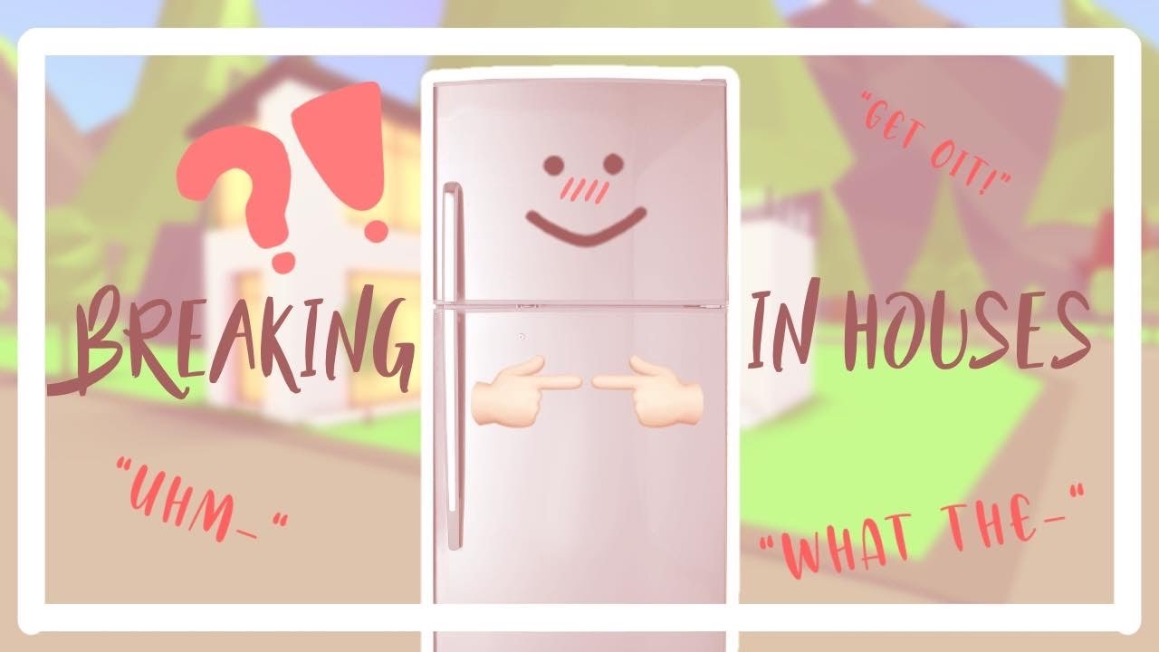 Breaking In Houses As Refrigerators || Adopt Me - YouTube