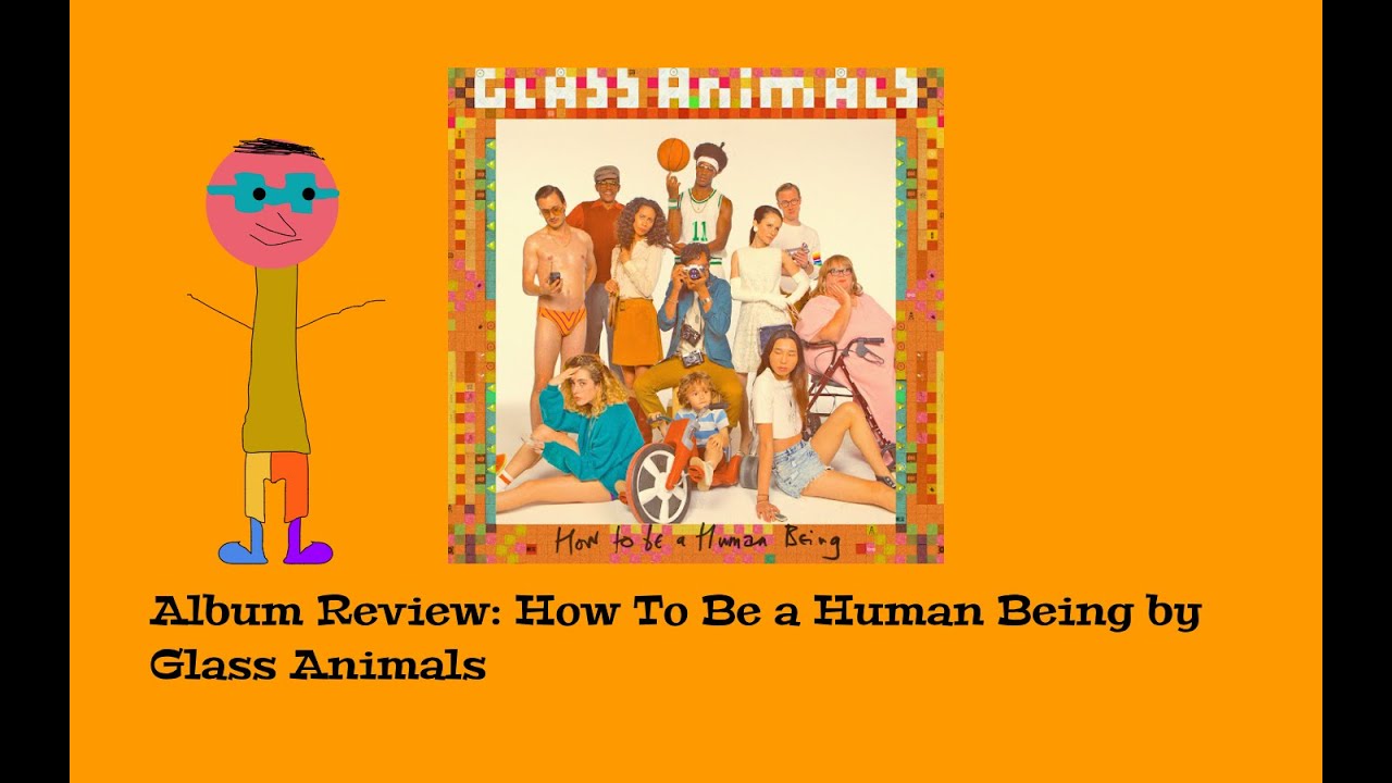 Album Review: How To Be A Human Being by Glass Animals - YouTube