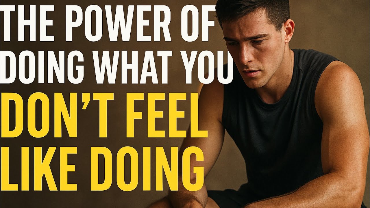 The Power Of Doing What You Don't Feel Like Doing| Discipline Over ...