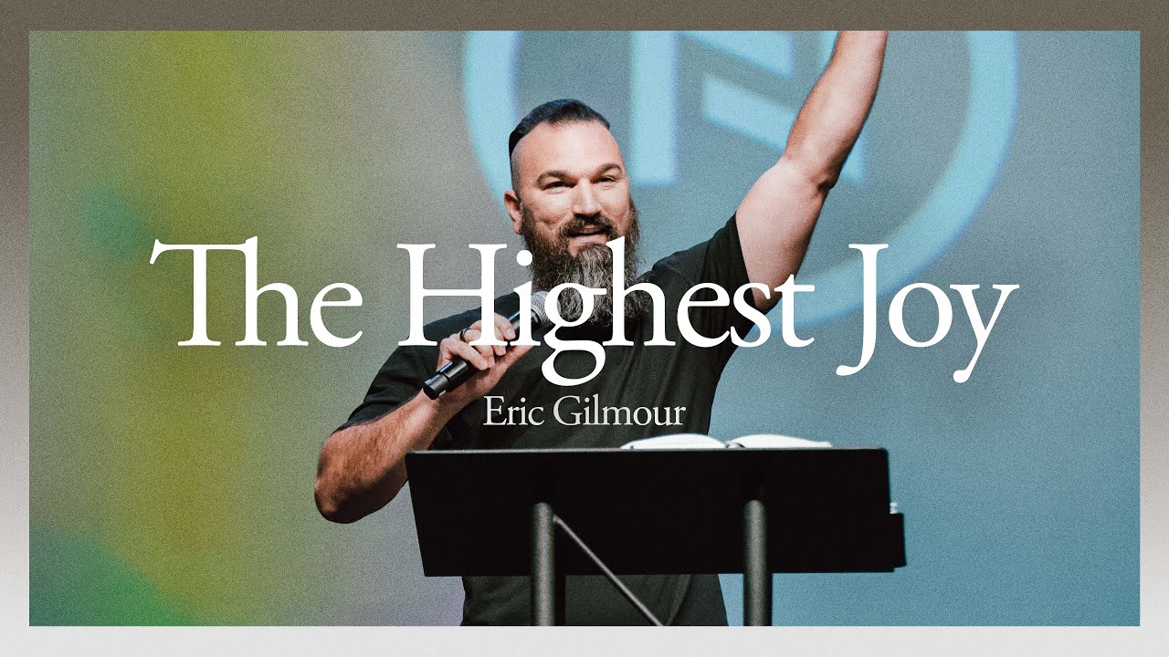 The Highest Joy | Eric Gilmour | Nations Church Sermons | 10/06/2024 ...