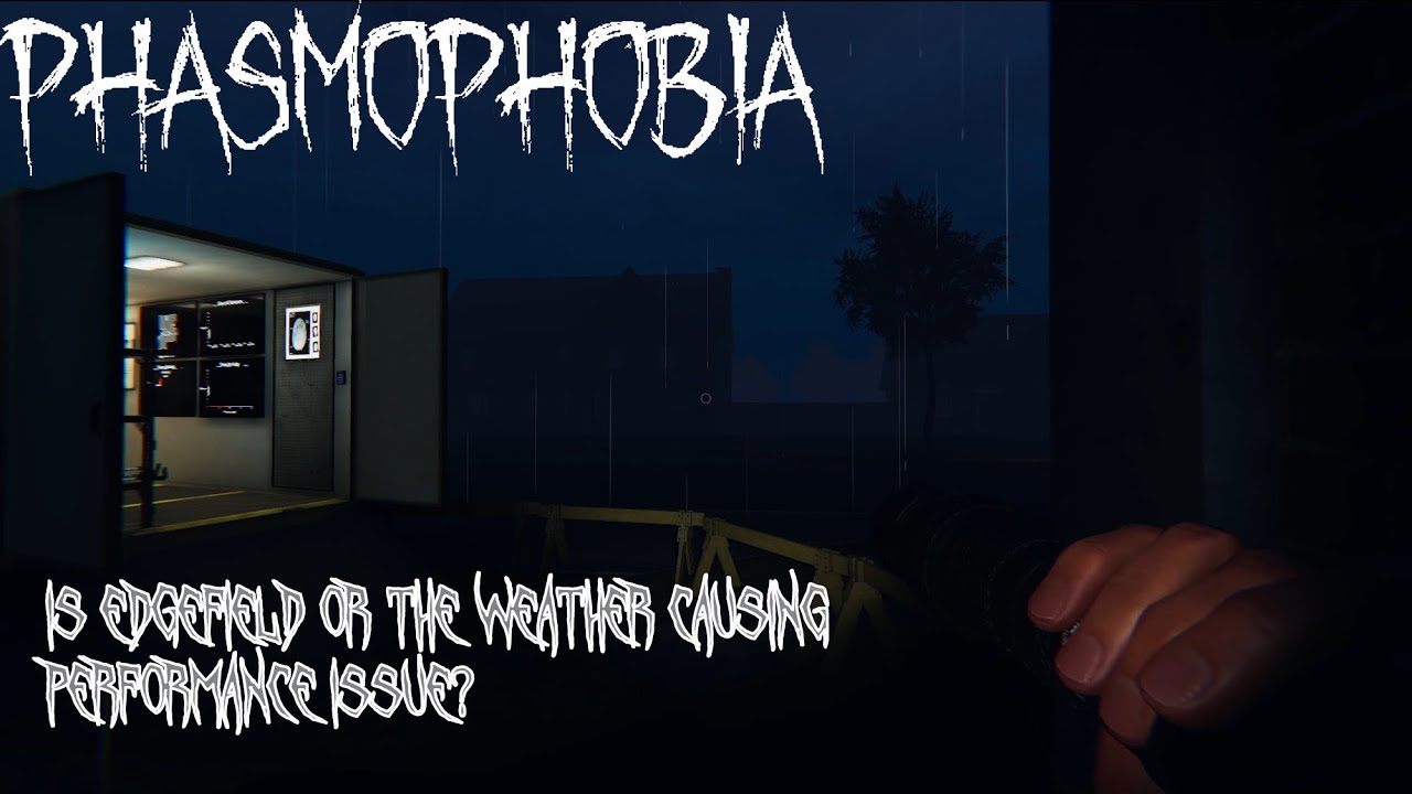 Phasmophobia Edgefield Or Weather Causing Performance Issues - YouTube