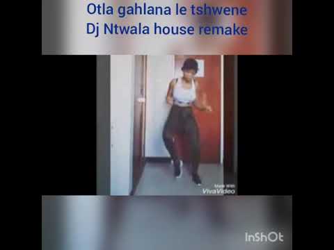 Otla gahlana le chuene dj Ntwala house remake