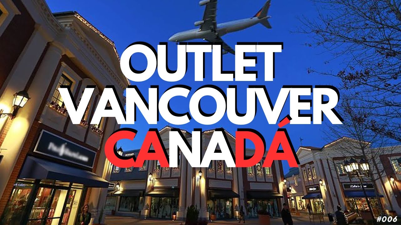 CONHEÇA O OUTLET DE VANCOUVER CANADÁ | VLOG McArthurGlen Designer ...
