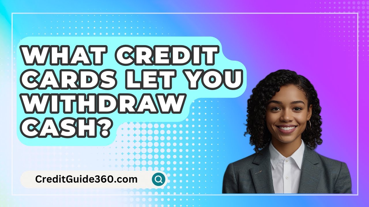 What Credit Cards Let You Withdraw Cash? - CreditGuide360.com - YouTube