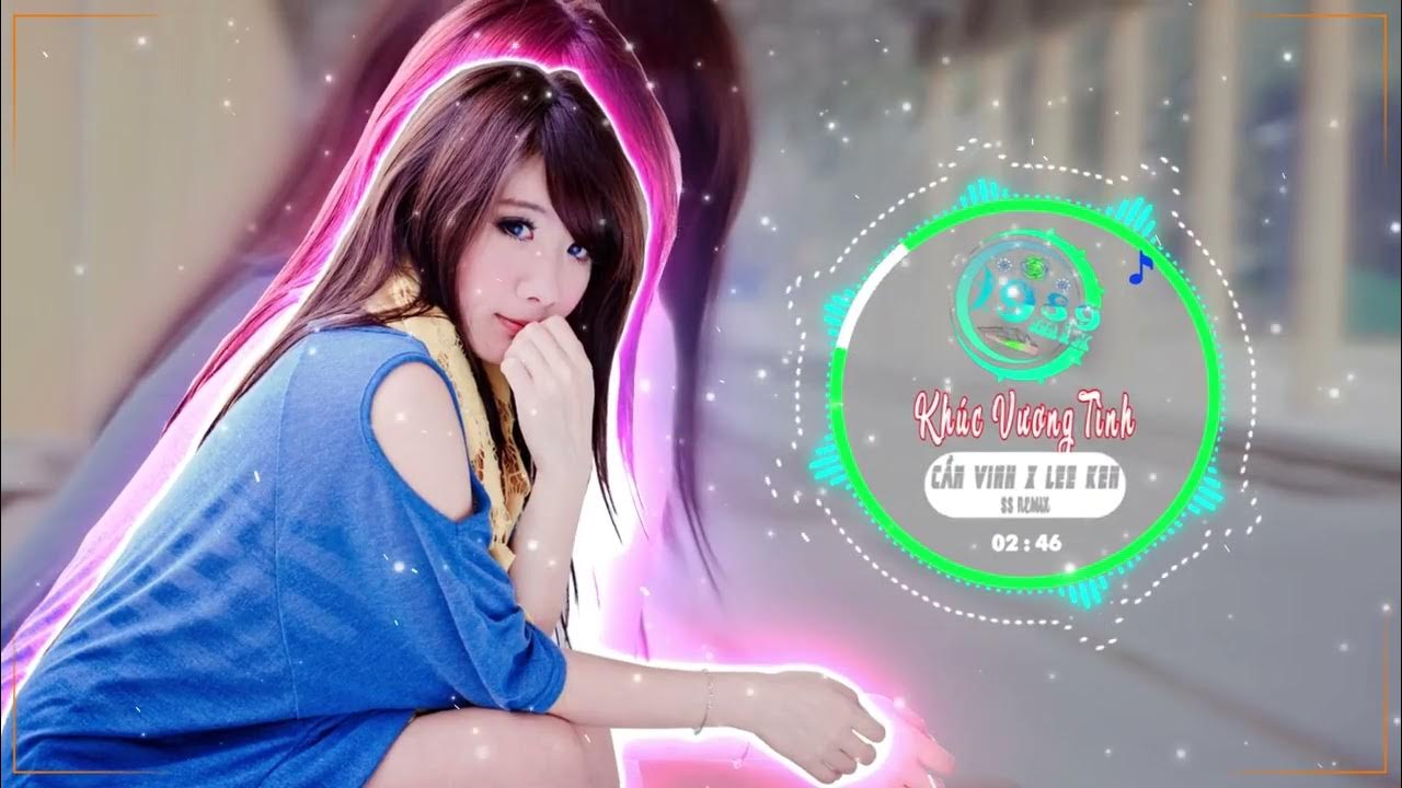 💘TỪ NGÀY GẶP EM CON TIN NGÂN NGA KHÚC VƯƠNG TÌNH CA💘KHÚC VƯƠNG TÌNH 💘(SS Remix) - Cần Vinh x Lee ...