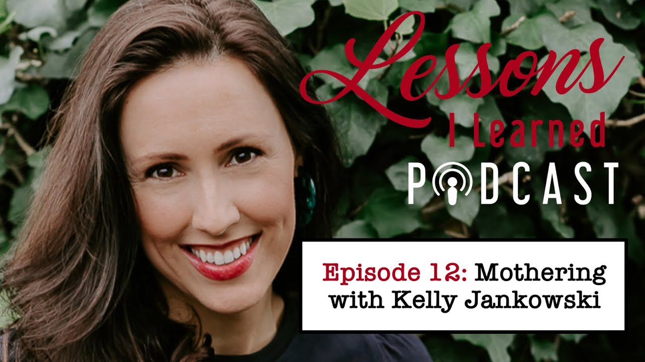 Danielle's Lessons I Learned (LIL) Podcast - "Mothering" - with Kelly ...